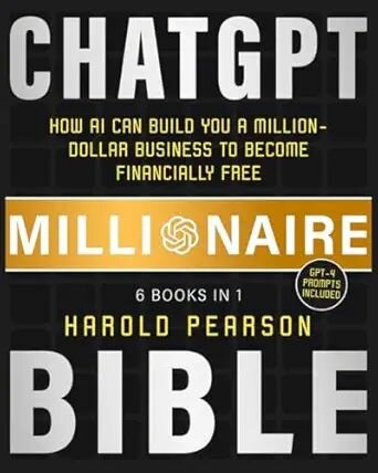 ChatGPT Millionaire Bible: How AI Can Build You a Million-Dollar Business to Become Financially Free