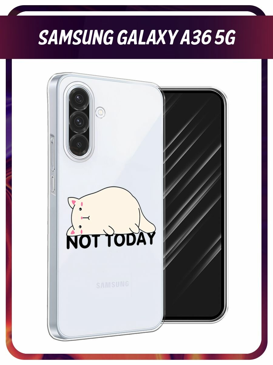 Чехол на Samsung Galaxy A36 5G / Самсунг A36 5G с принтом "Cat not today", прозрачный