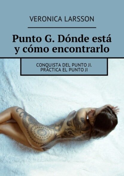 Punto G. Dónde está y cómo encontrarlo. Conquista del punto Ji. Practica el punto ji [Цифровая книга]