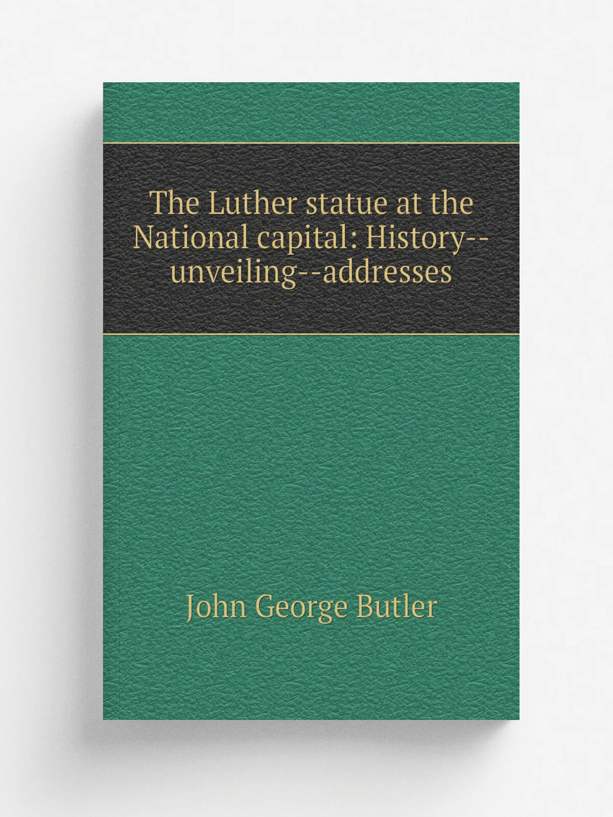 The Luther statue at the National capital: History--unveiling--addresses