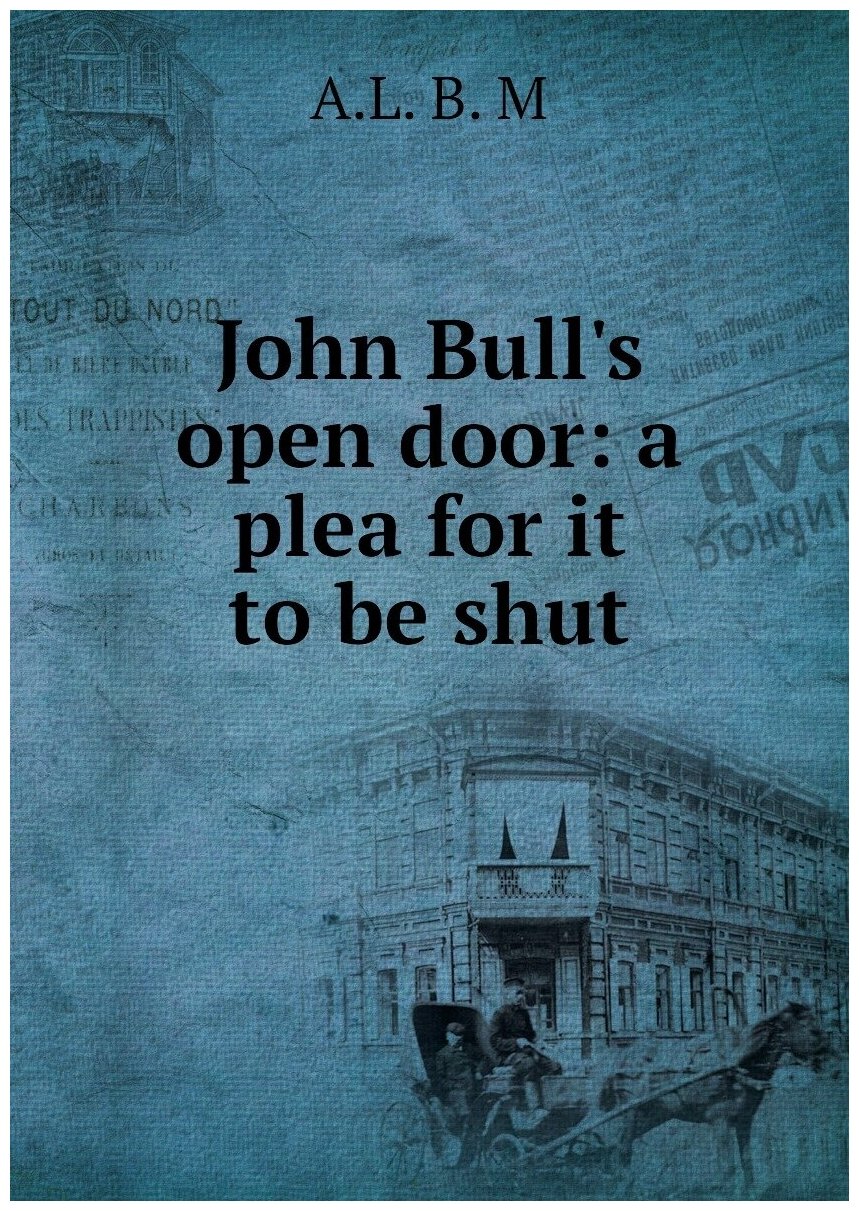 John Bull's open door: a plea for it to be shut