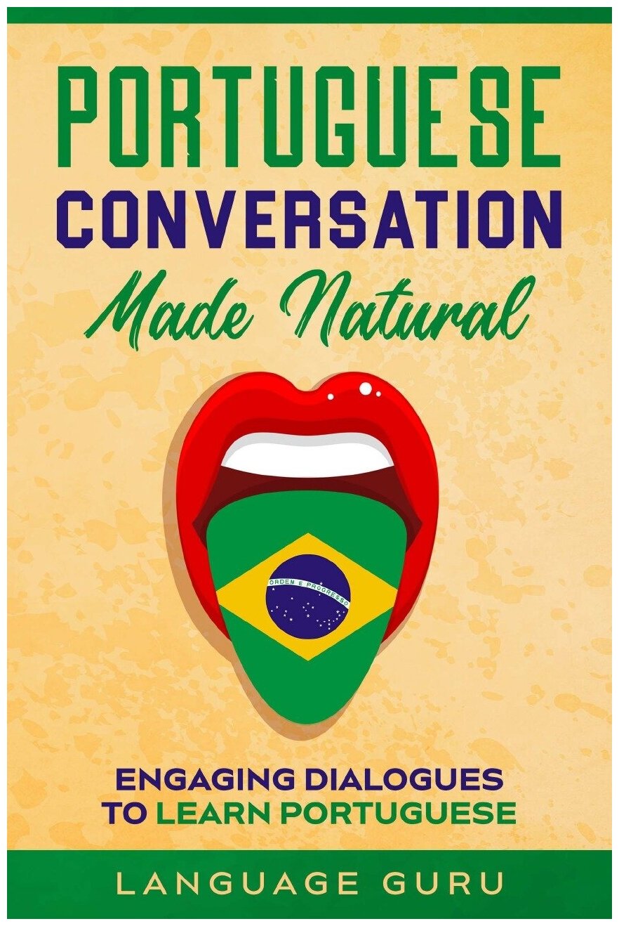 Portuguese Conversation Made Natural. Engaging Dialogues to Learn Portuguese