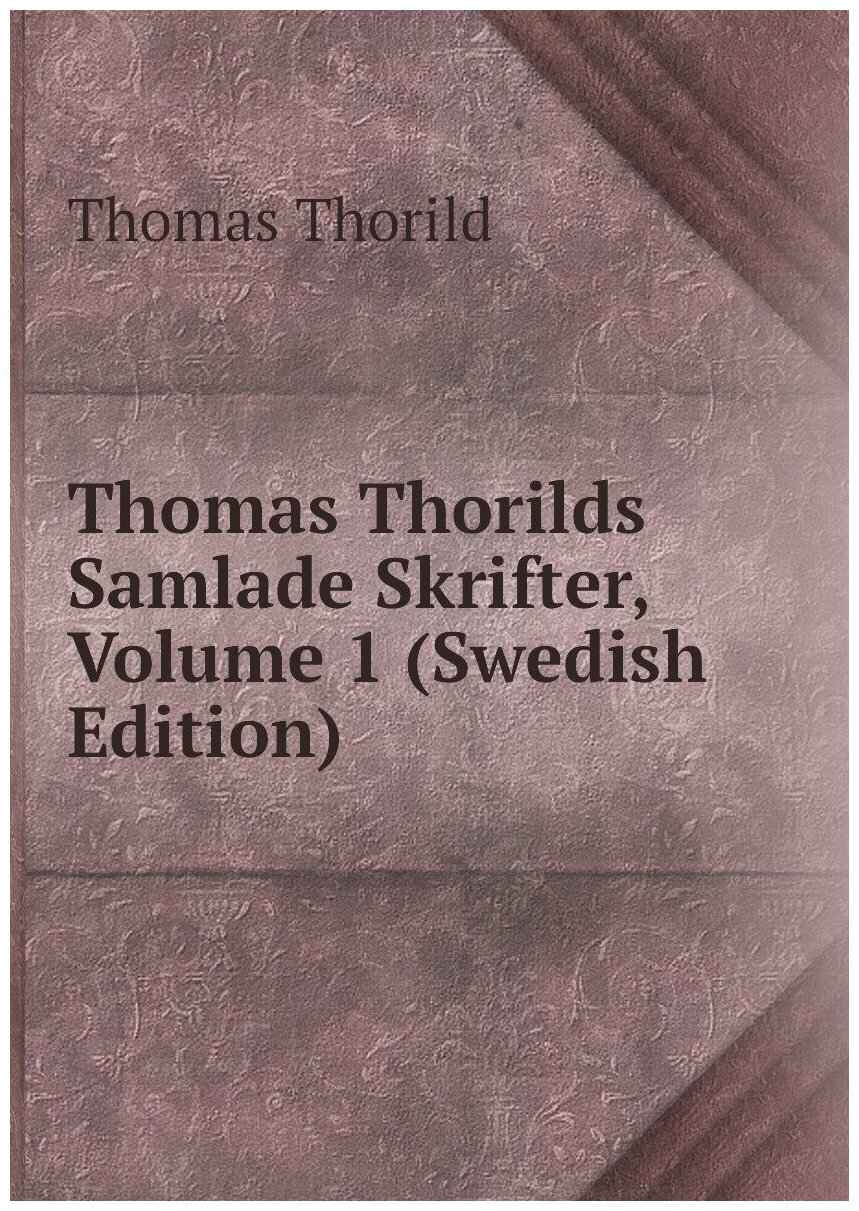 Thomas Thorilds Samlade Skrifter, Volume 1 (Swedish Edition)
