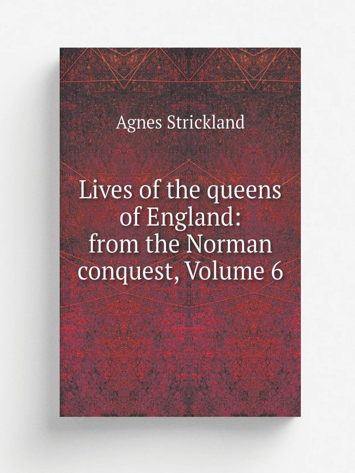Lives of the queens of England: from the Norman conquest, Volume 6