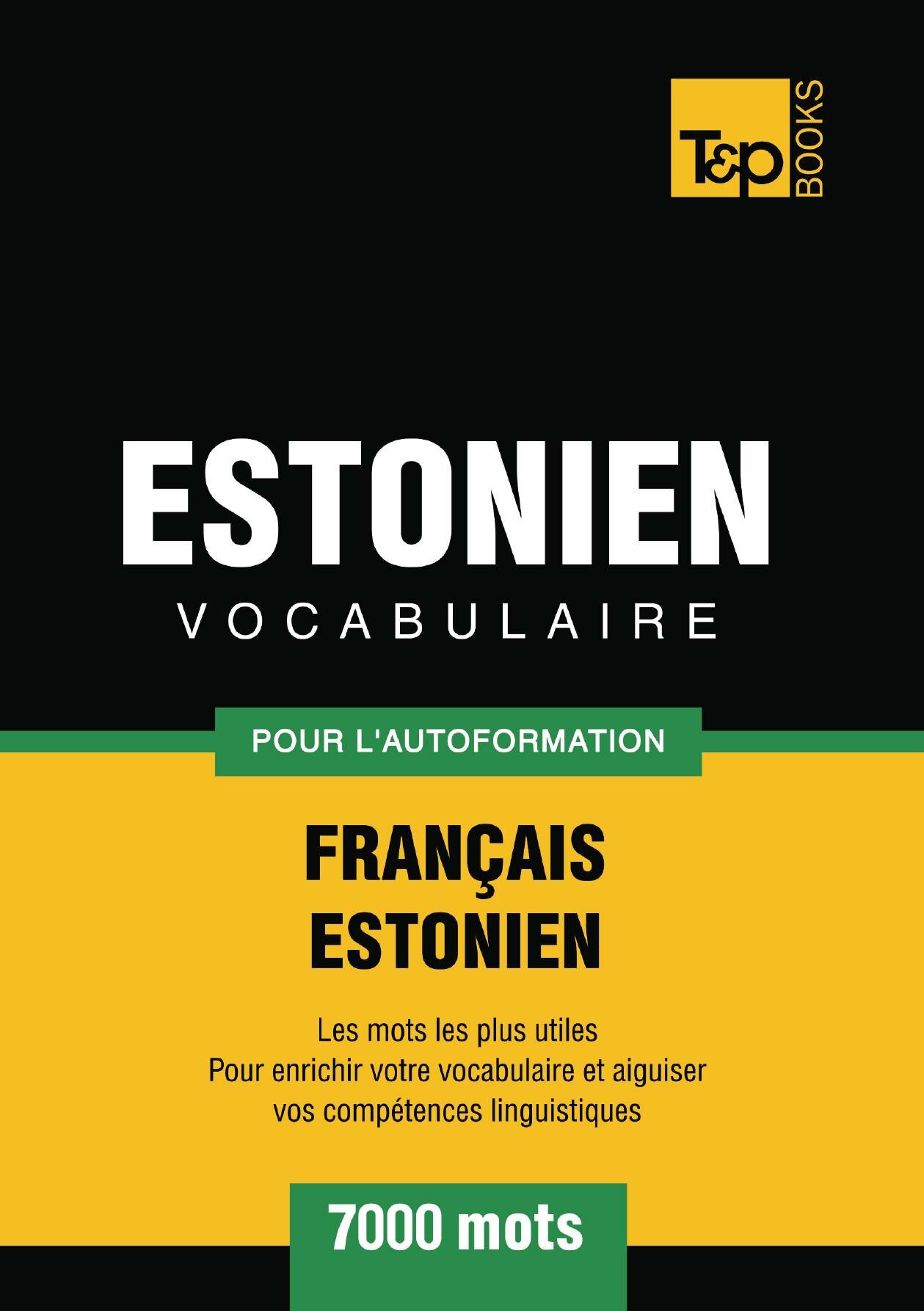Vocabulaire Français-Estonien pour l'autoformation - 7000 mots les plus courants