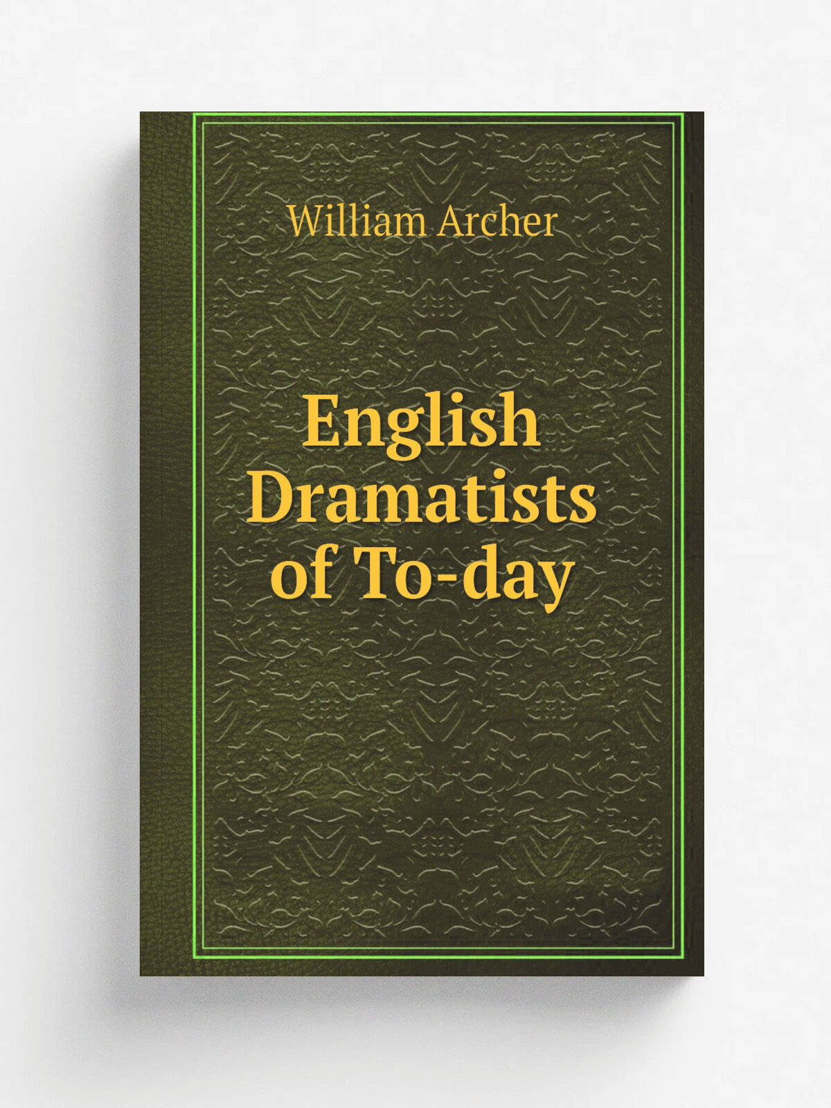 English Dramatists of To-day | William Archer | 1882 | S. Low, Marston, Searle , and Revington | Репринт