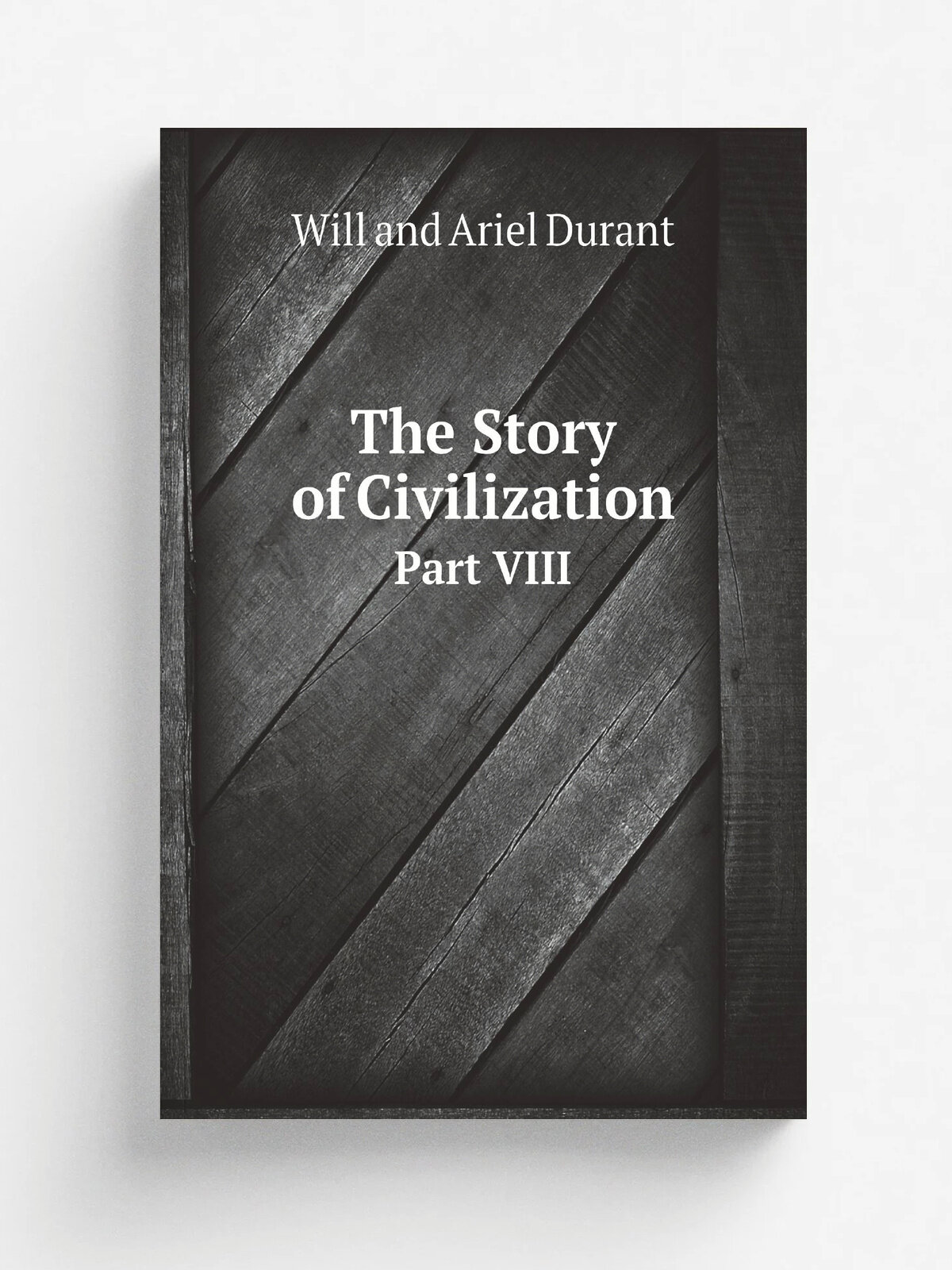 The Story of Civilization. Part VIII