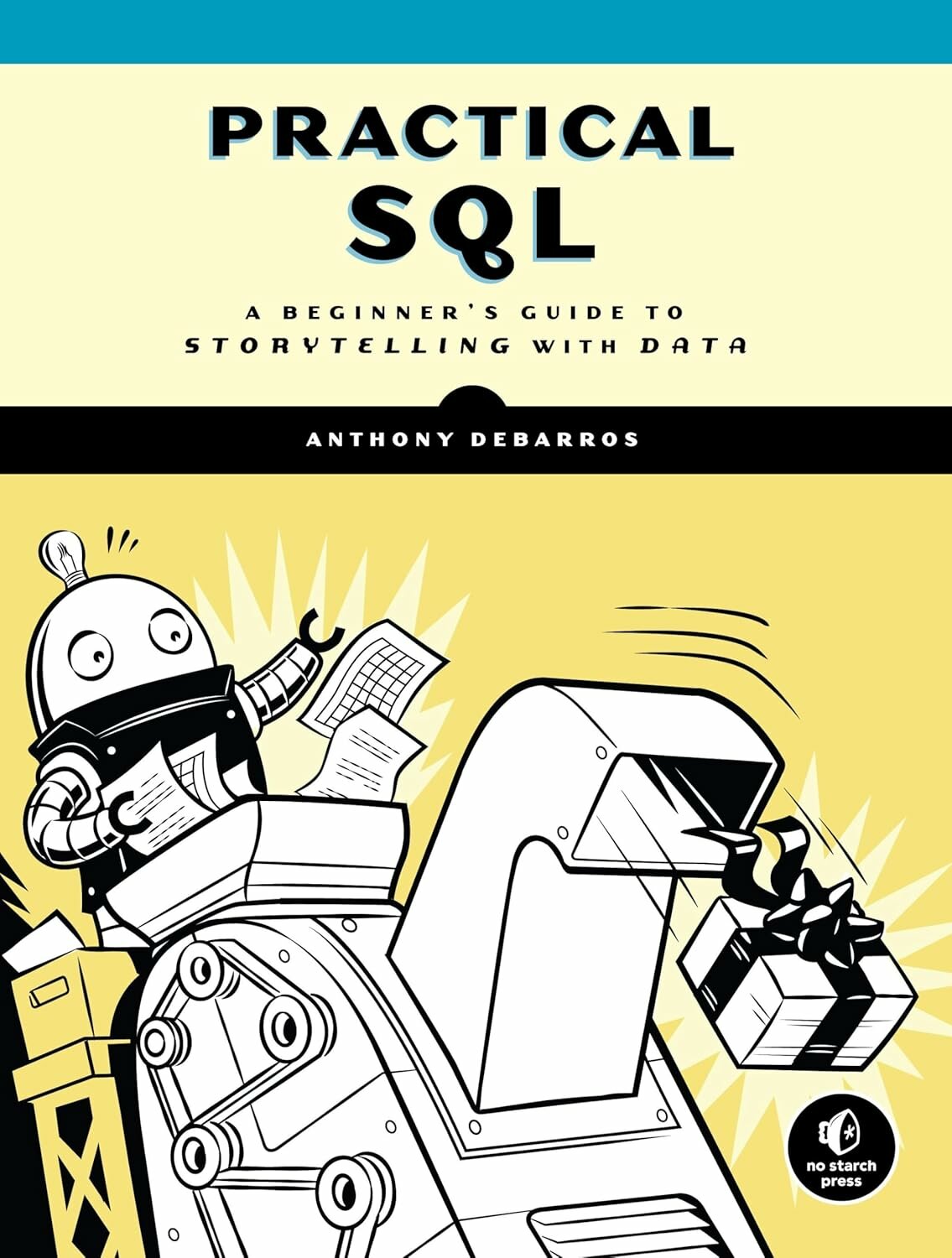 Practical SQL: A Beginner's Guide to Storytelling with Data by Anthony DeBarros
