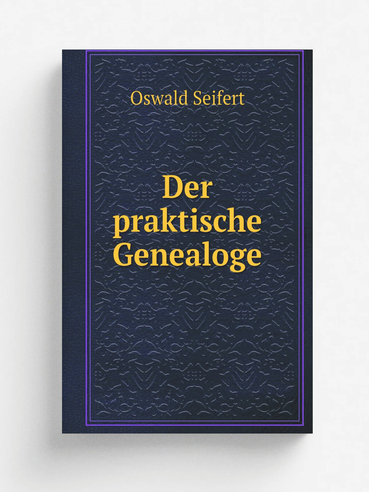 Der praktische Genealoge | Oswald Seifert | 1920 | Basel : Schweiz, Schweizerisch-deutschen Mission | Репринт