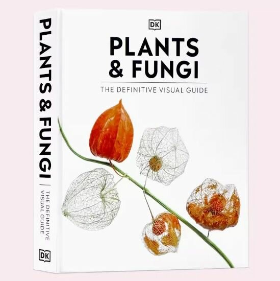 DK Plants and Fungi The Definitive Visual Guide. Энциклопедия на английском языке.
