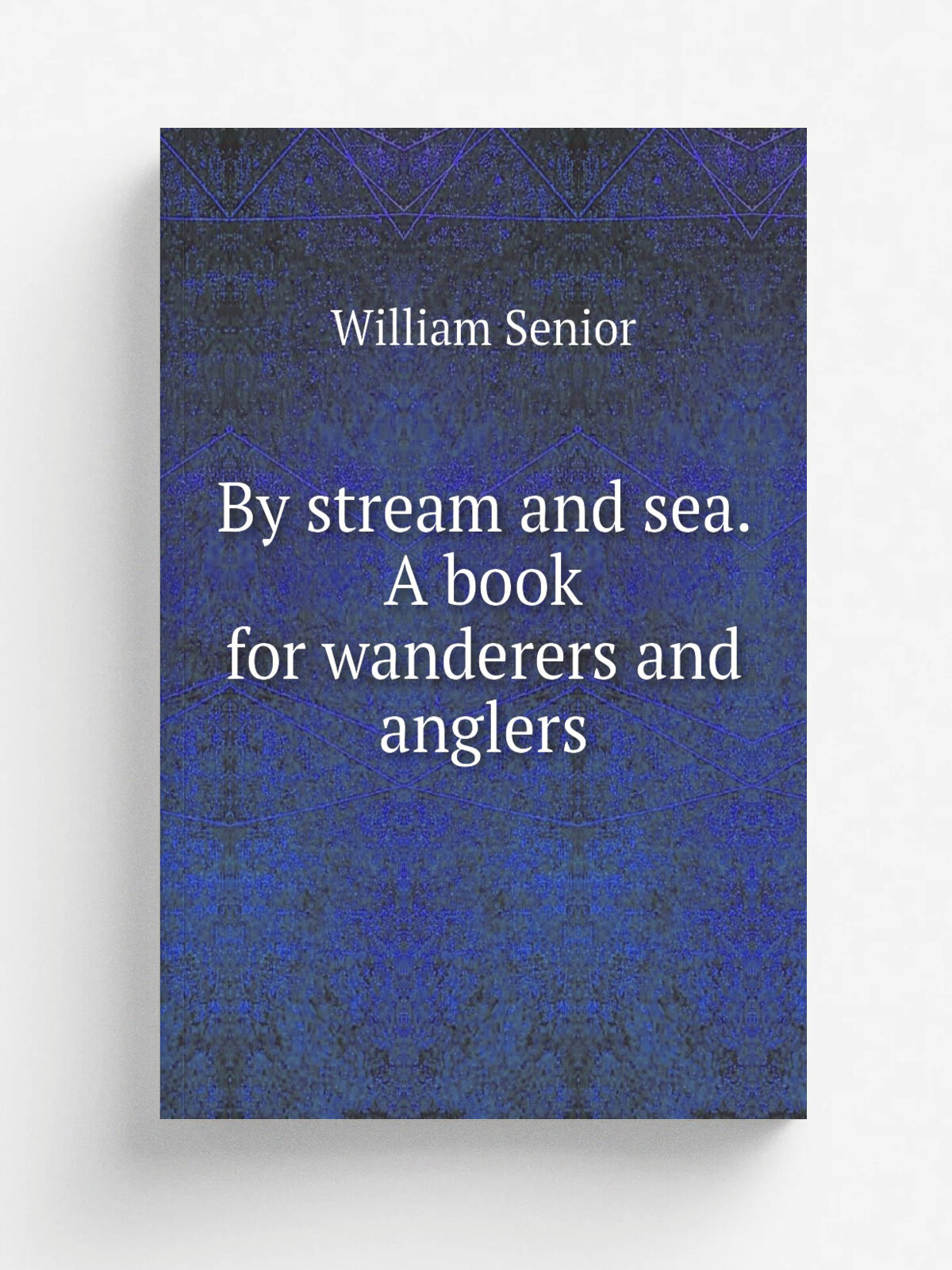 By stream and sea. A book for wanderers and anglers