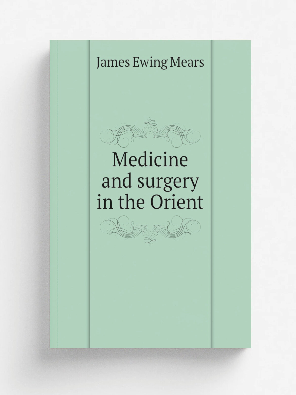 Medicine and surgery in the Orient | James Ewing Mears | 1908 | Philadelphia : .s.n. | Репринт