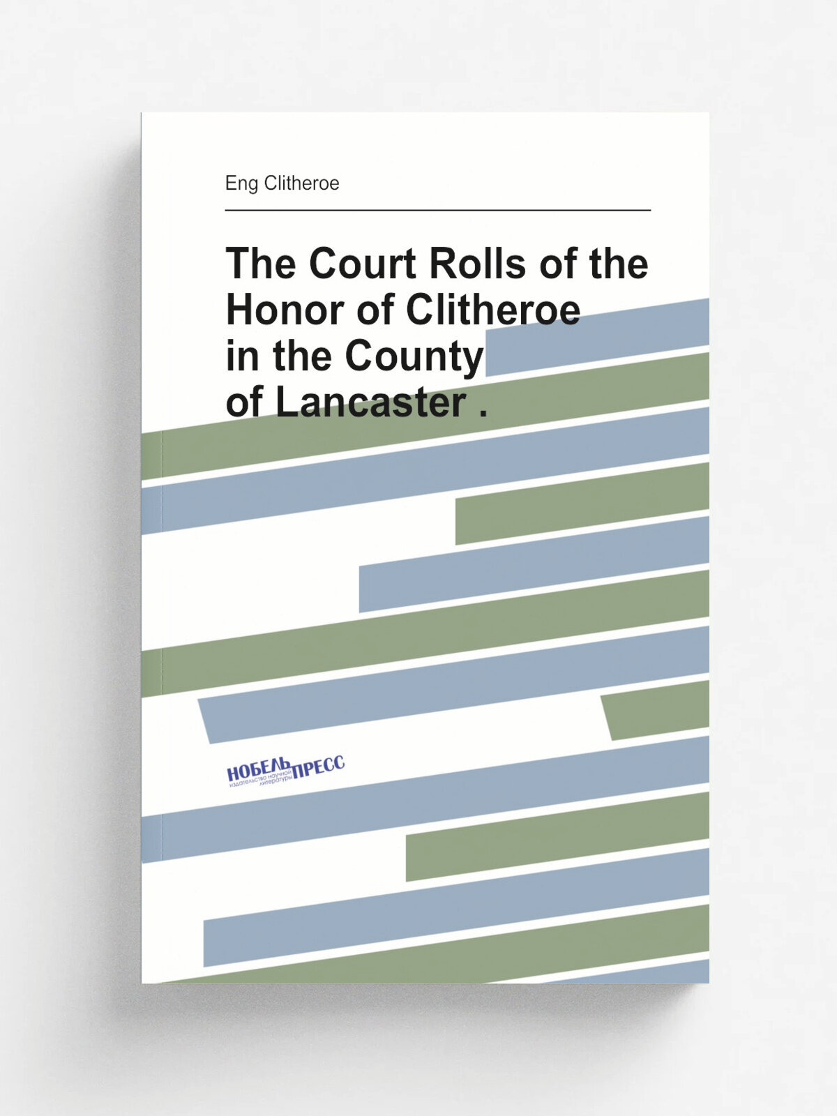 The Court Rolls of the Honor of Clitheroe in the County of Lancaster .