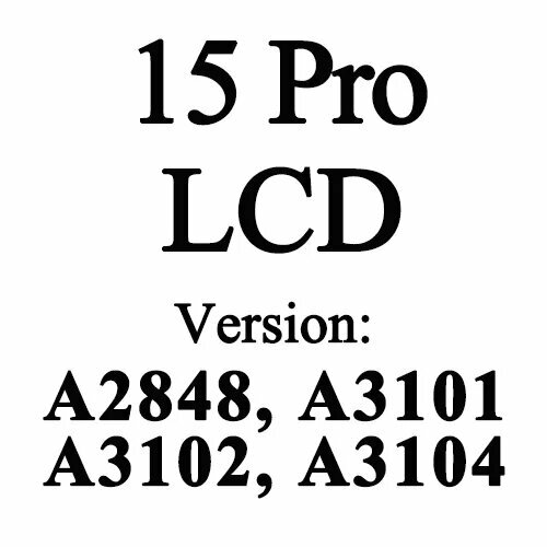 15 Pro LCD, A2848, A3101, A3102, A3104