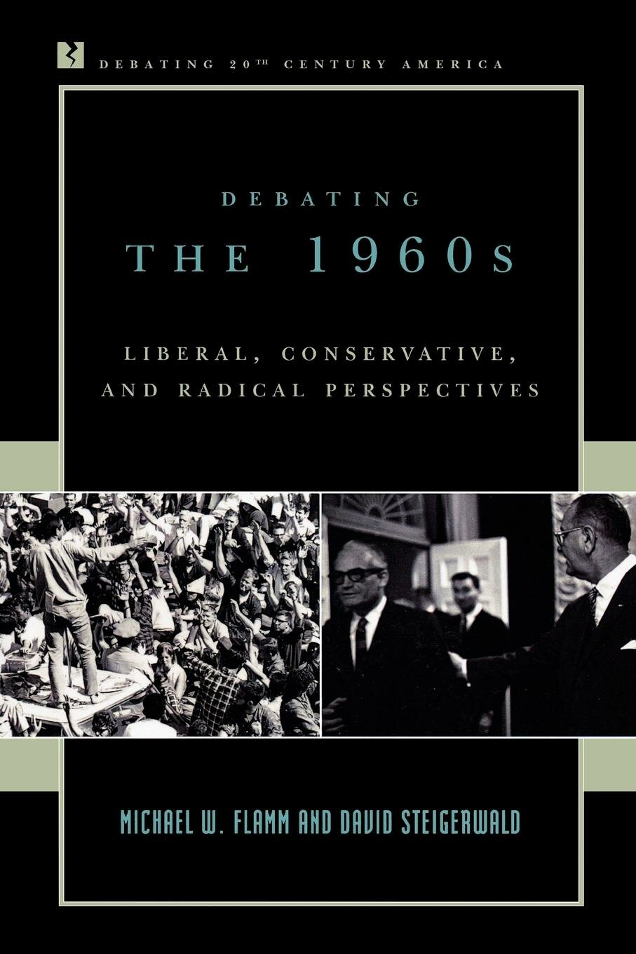Debating the 1960s. Liberal, Conservative, and Radical Perspectives