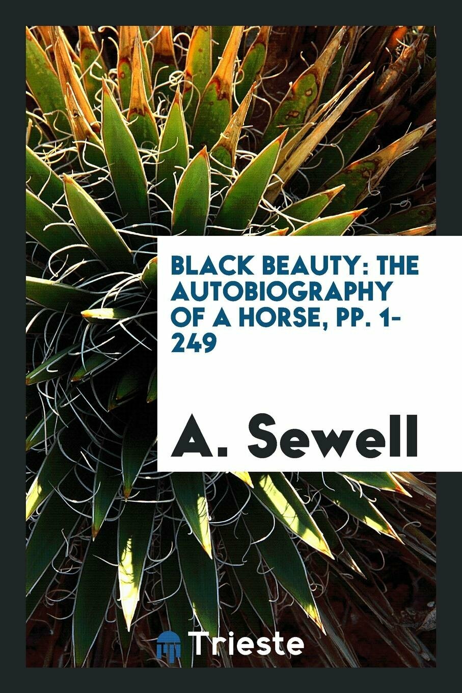Black Beauty. The Autobiography of a Horse, pp. 1-249
