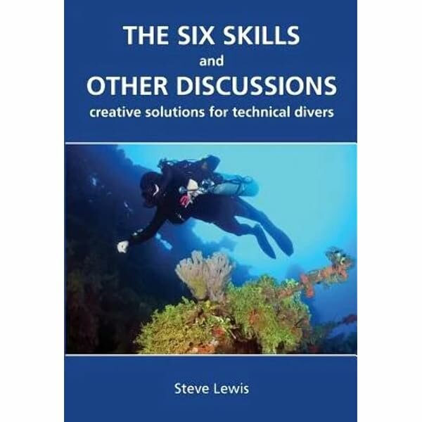 The Six Skills and Other Discussions: Creative Solutions for Technical Divers，Reprinted paperback book