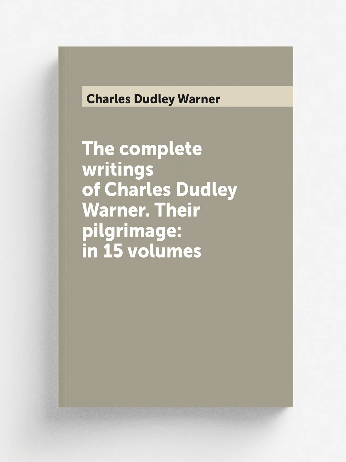 The complete writings of Charles Dudley Warner. Their pilgrimage: in 15 volumes