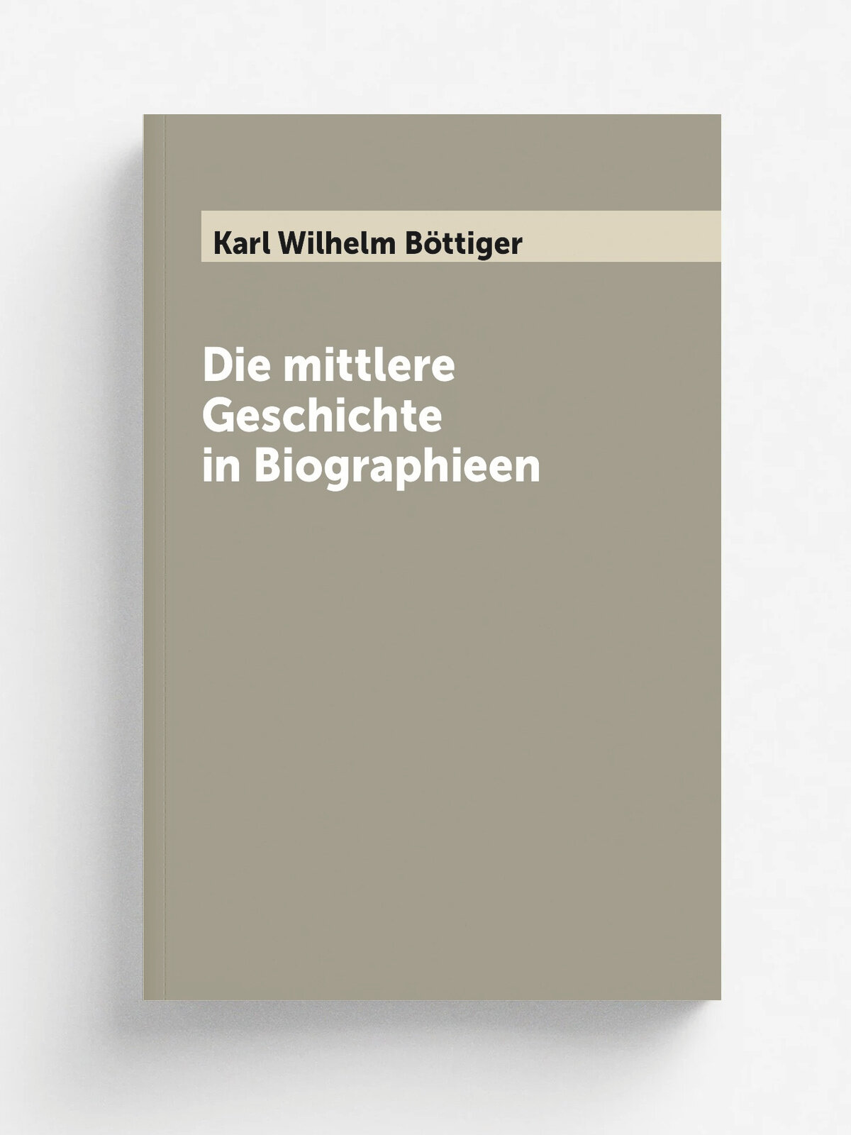 Die mittlere Geschichte in Biographieen