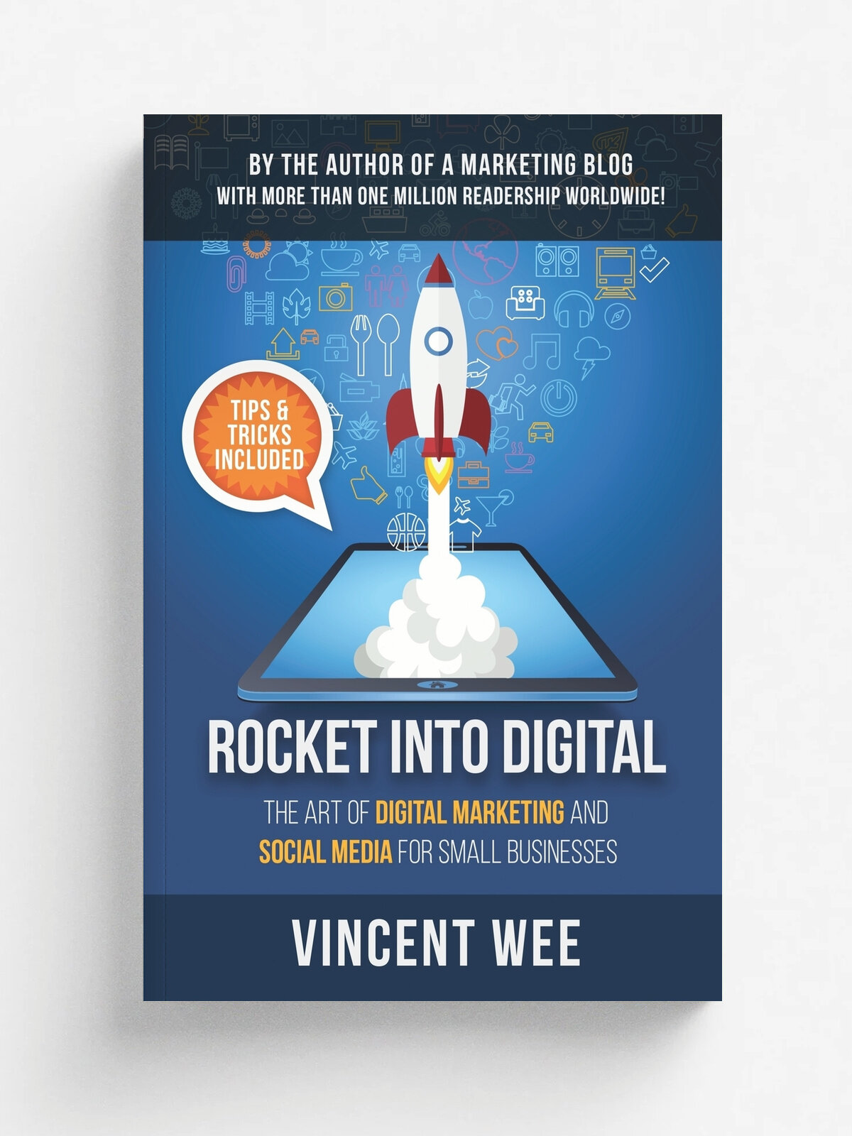 Rocket Into Digital. The Art of Digital Marketing and Social Media for Small Businesses