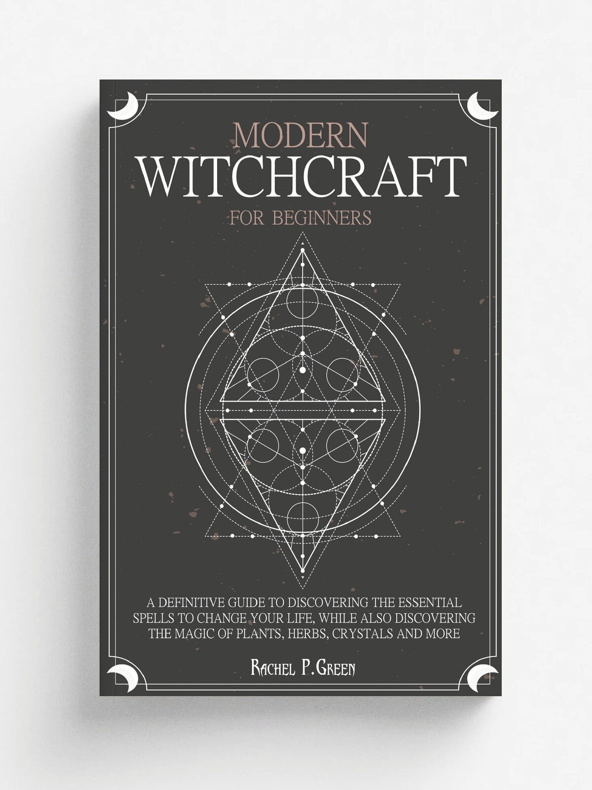 MODERN WITCHCRAFT FOR BEGINNERS. A definitive guide to discovering the essential spells to change your life, while also discovering the magic of plan…