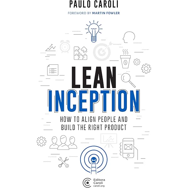 Lean Inception: How to Align People and Build the Right Product，Reprinted paperback book