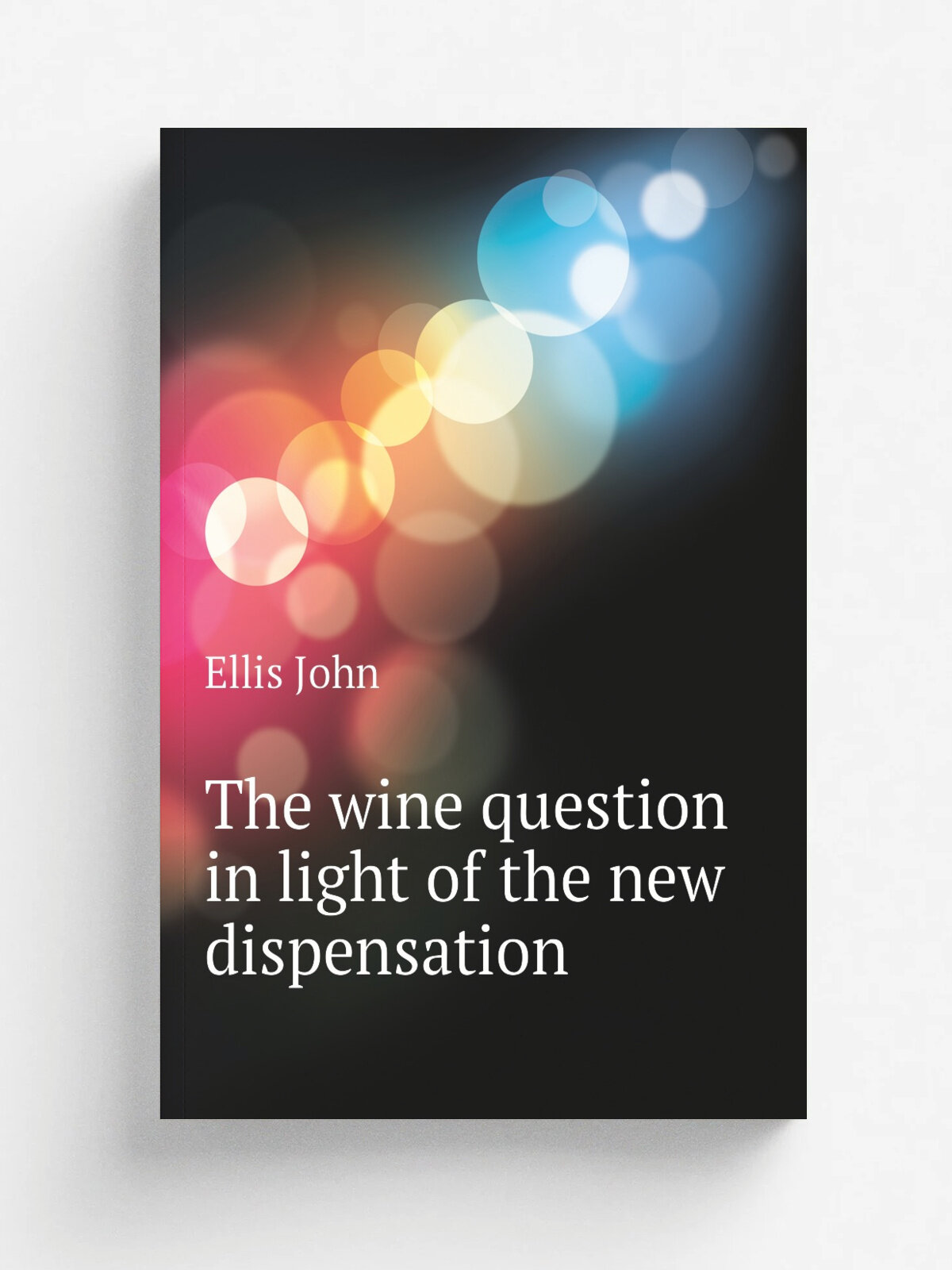 The wine question in light of the new dispensation | Ellis John | Репринт