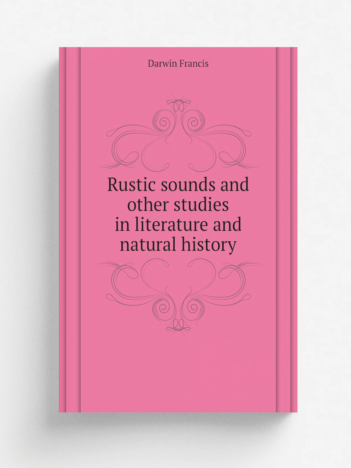 Rustic sounds and other studies in literature and natural history | Darwin Francis | Репринт