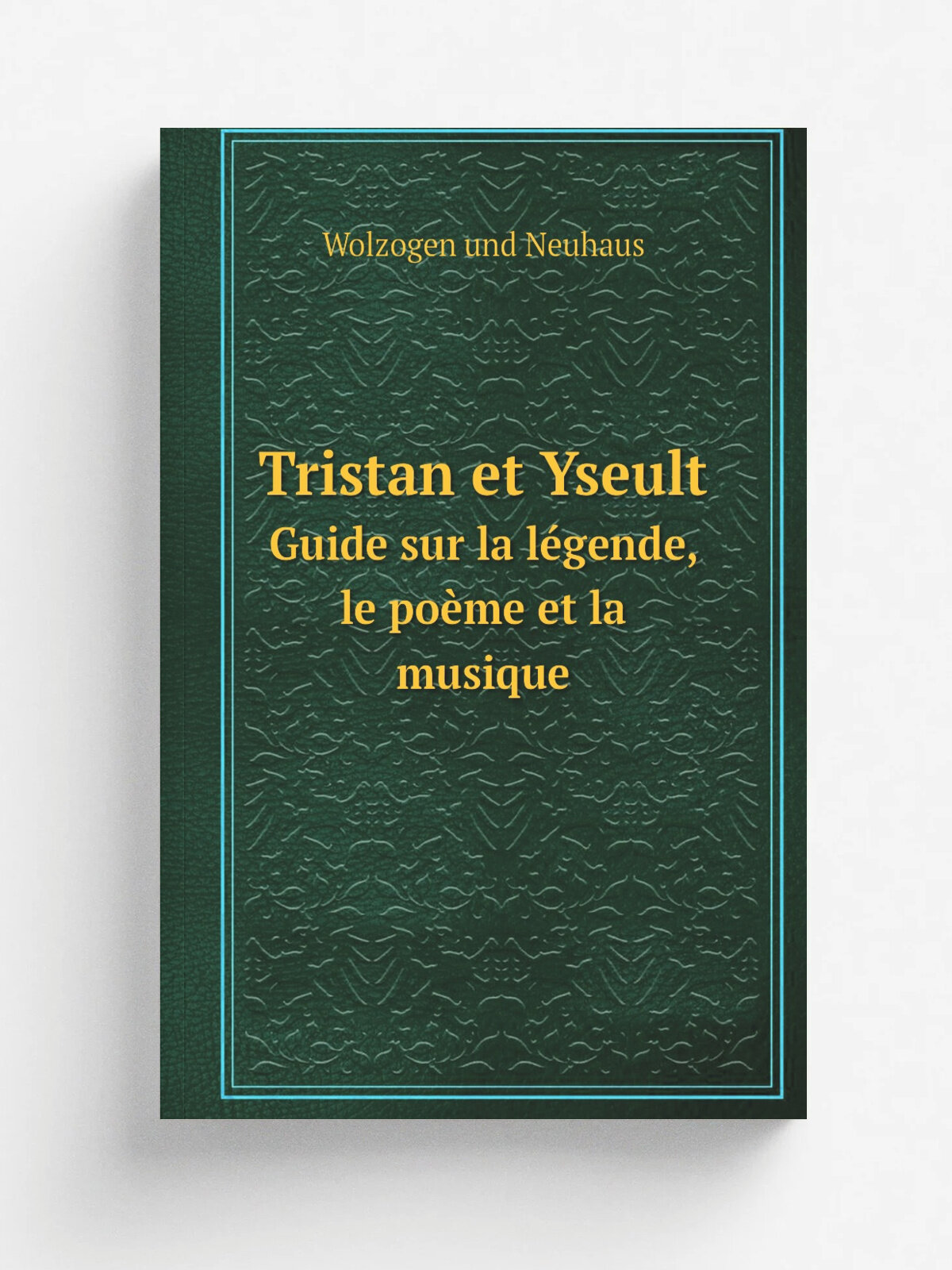 Tristan et Yseult. Guide sur la l.gende, le po.me et la musique
