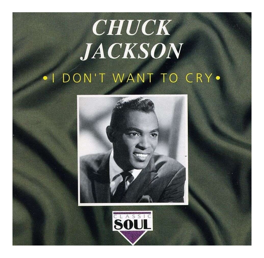 Диск Chuck Jackson - I Don't Want To Cry (1 CD)