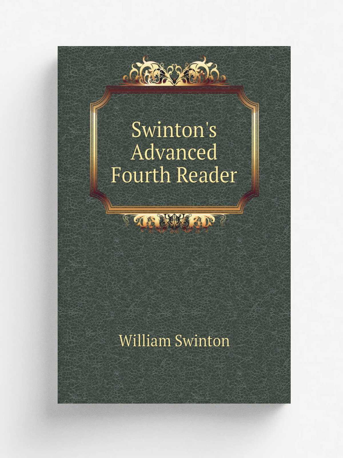 Swinton's Advanced Fourth Reader