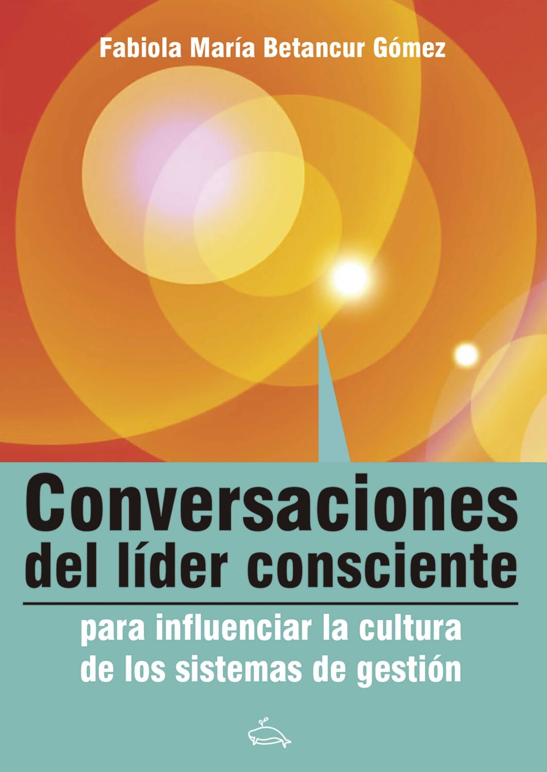 Conversaciones del líder consciente para influenciar la cultura de los sistemas de gestión [Цифровая книга]