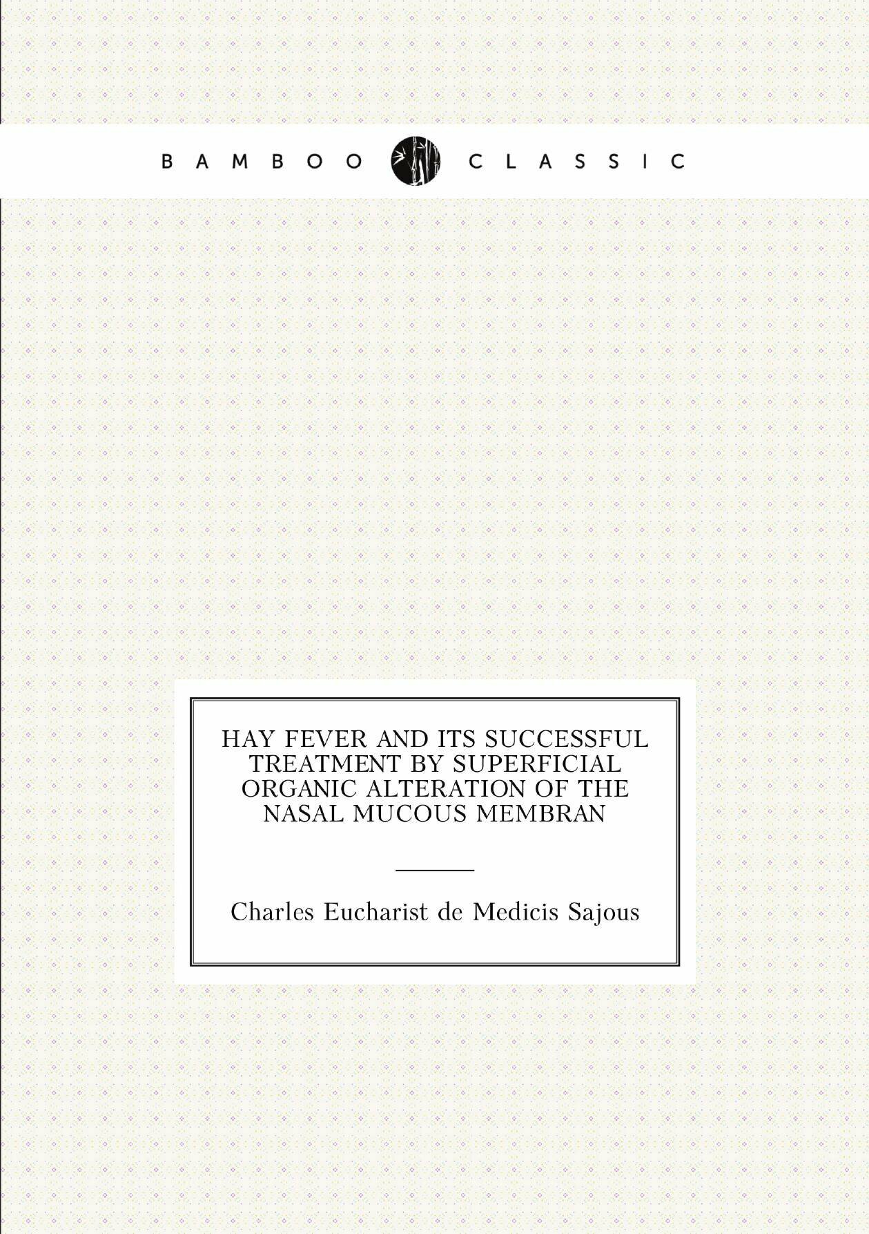 Hay Fever and Its Successful Treatment by Superficial Organic Alteration of the Nasal Mucous Membran