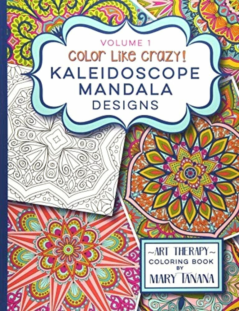Color Like Crazy Kaleidoscope Mandala Designs Volume 1