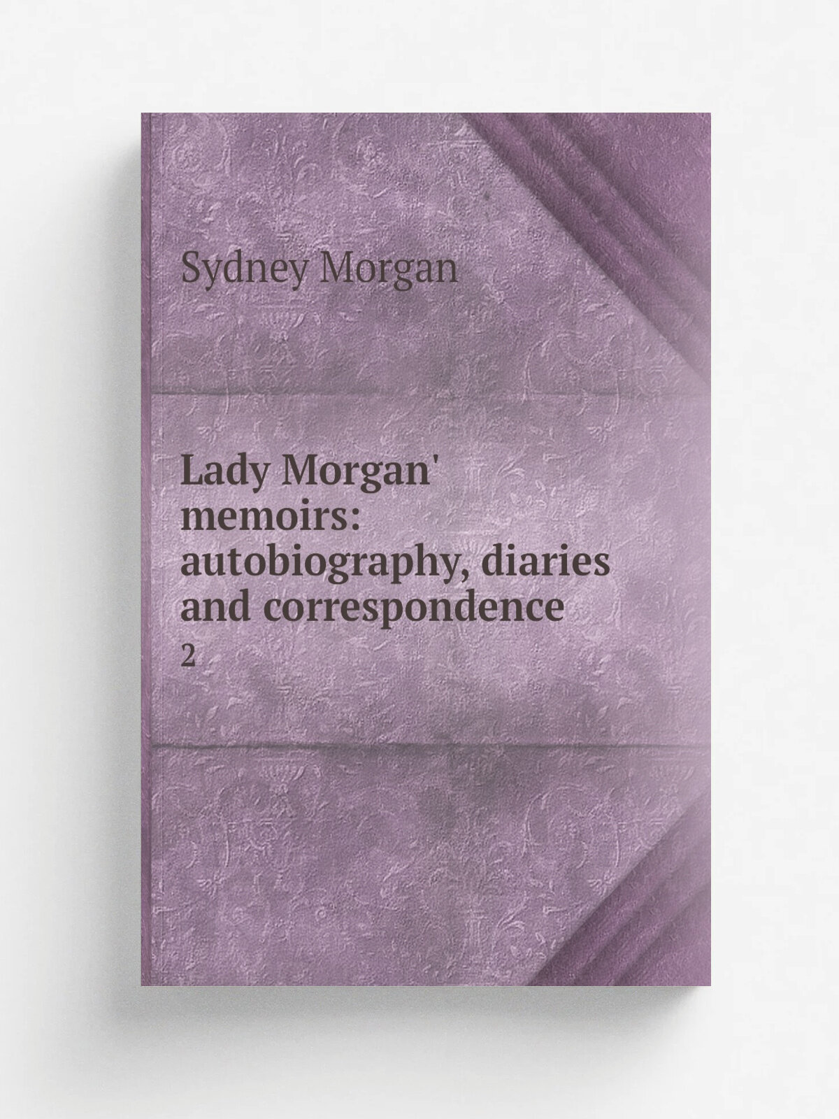 Lady Morgan' memoirs: autobiography, diaries and correspondence. 2 | Sydney Morgan | 1863 | London W.H. Allen | Репринт