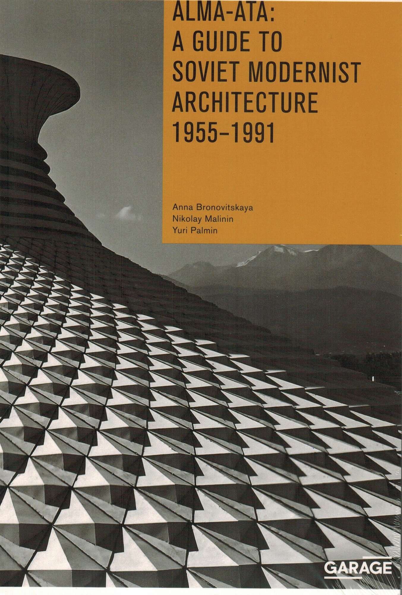 Alma-Ata: A Guide to Soviet Modernist Architecture 1955-1991