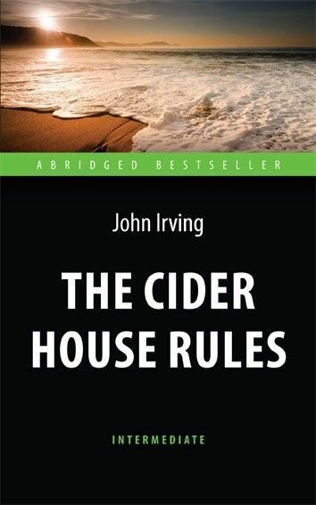 Книга "Ирвинг Дж. Правила виноделов (The Cider House Rules). Адаптированная книга для чтения на англ. языке"