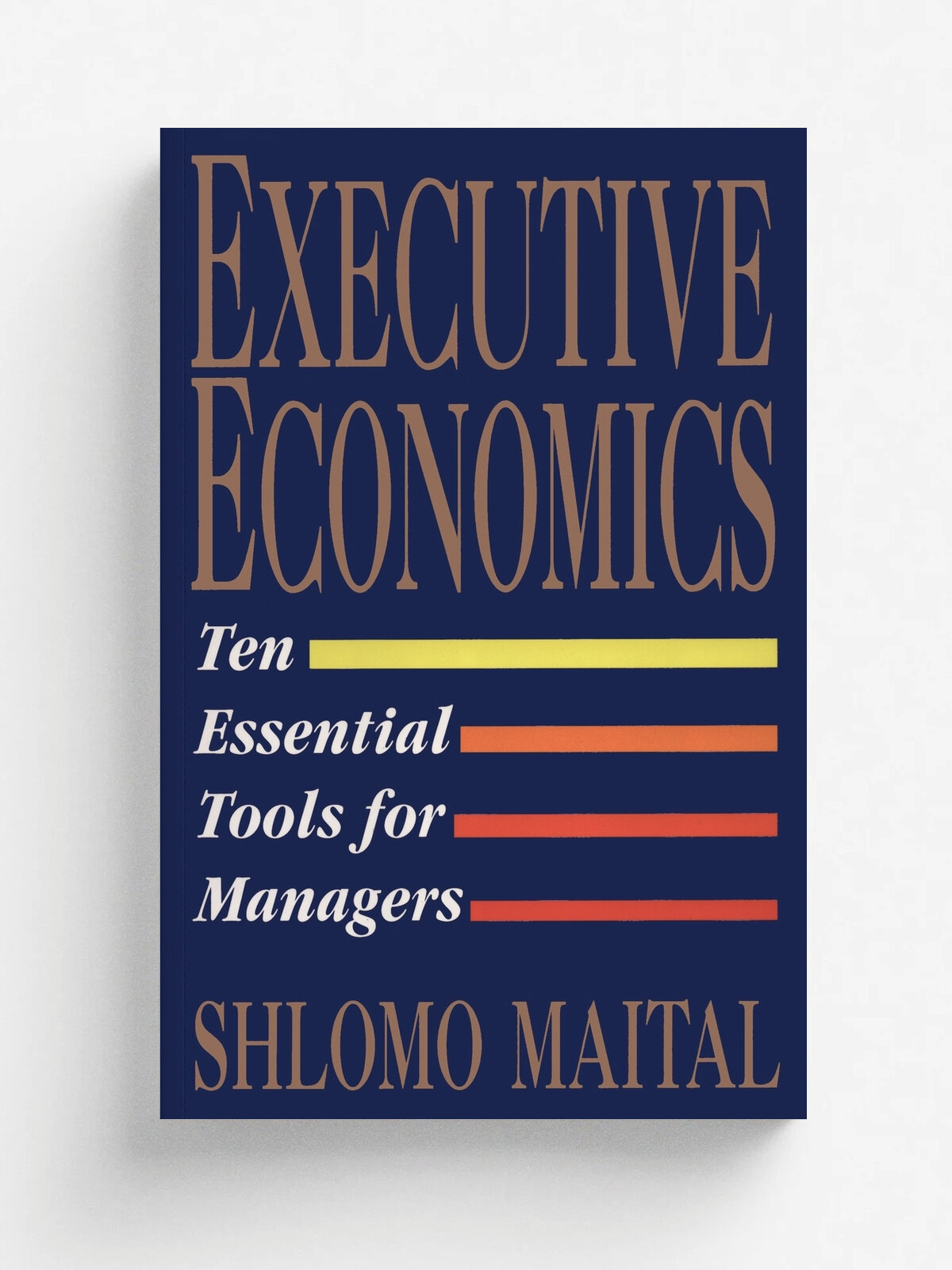 Executive Economics. Ten Tools for Business Decision Makers