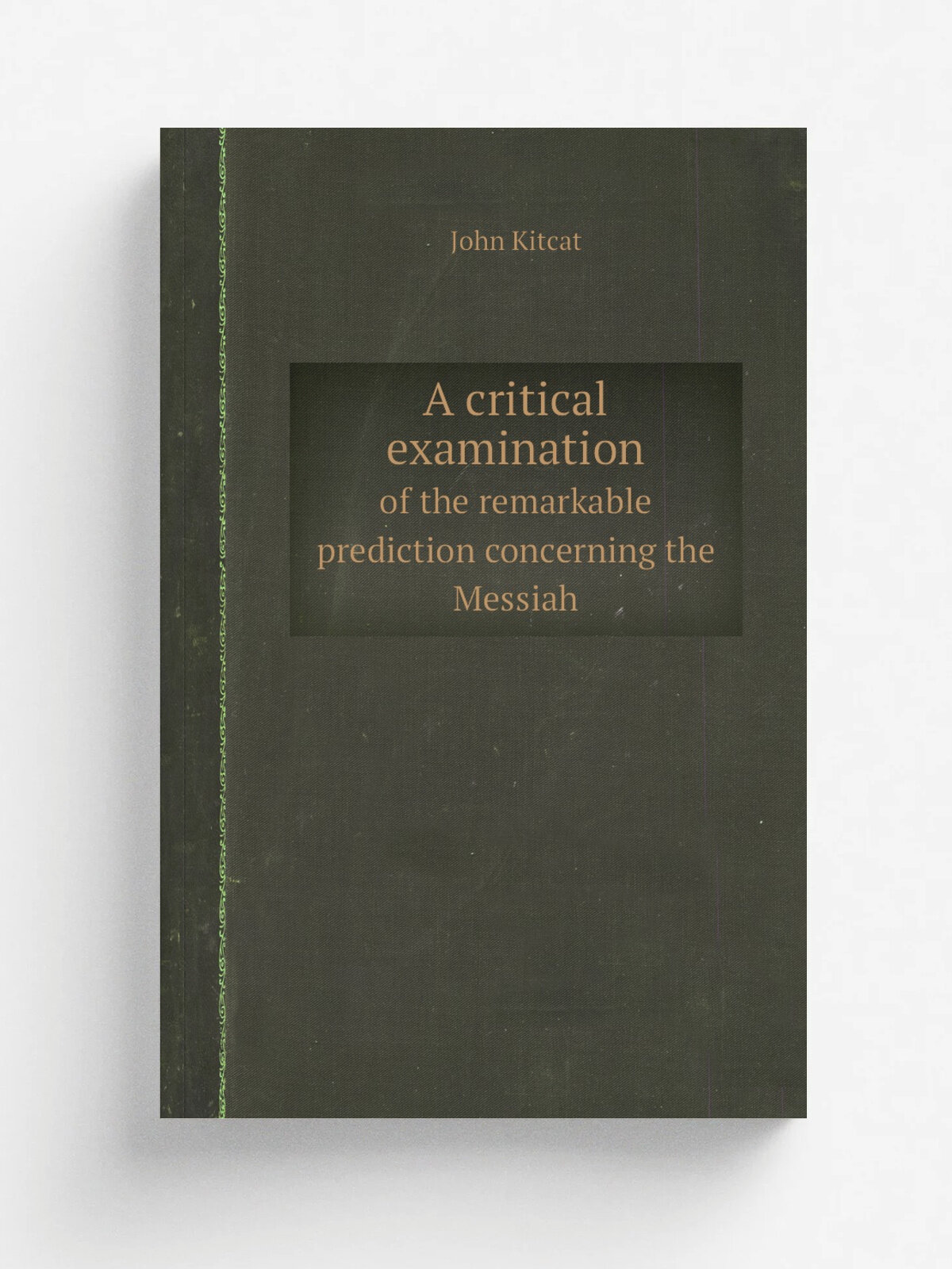 A critical examination. of the remarkable prediction concerning the Messiah