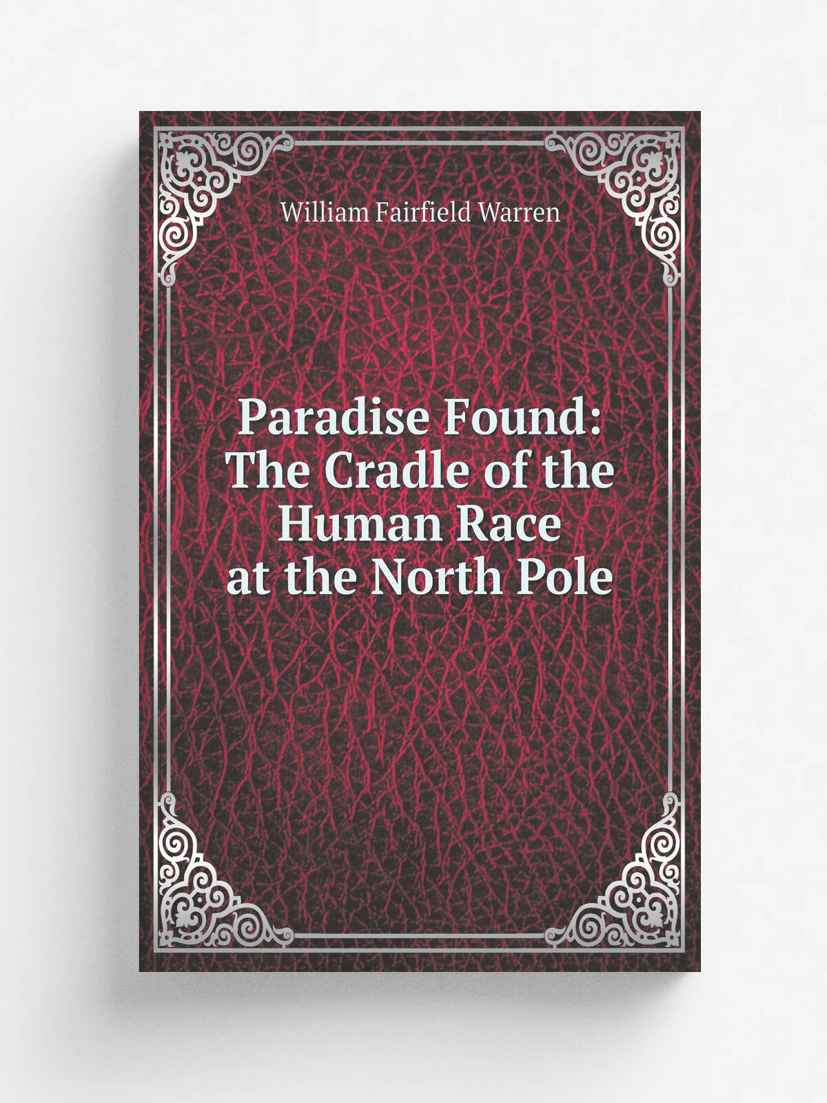 Paradise Found: The Cradle of the Human Race at the North Pole
