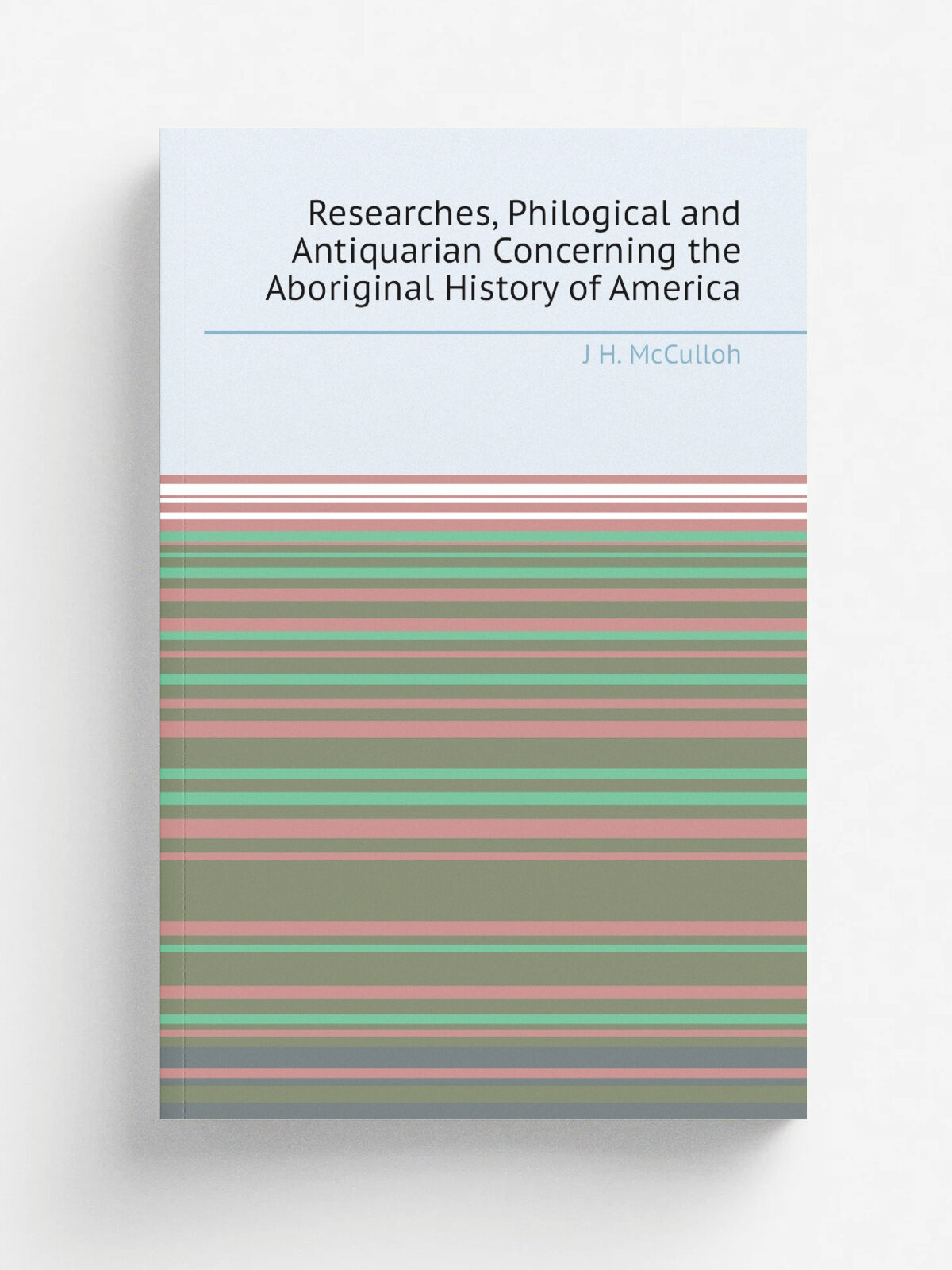 Researches, Philogical and Antiquarian Concerning the Aboriginal History of America
