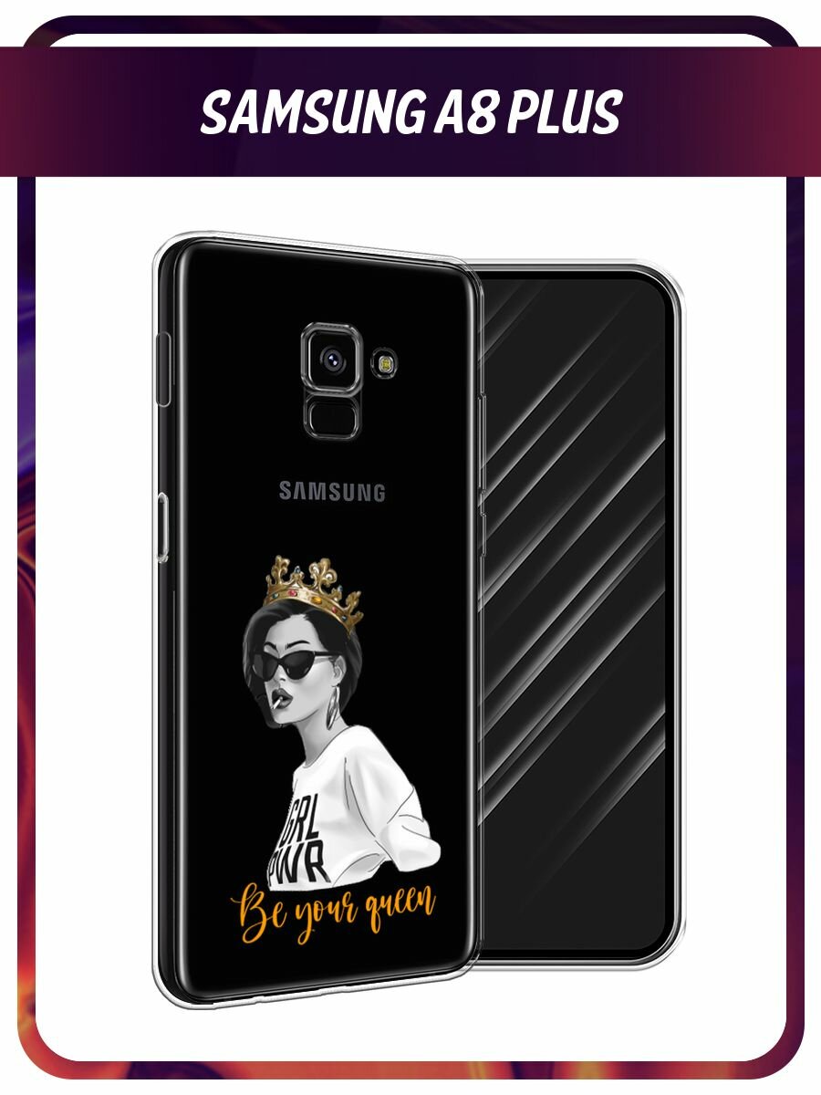 Чехол на Samsung Galaxy A8 + / Самсунг Галакси А8 Плюс 2018 с принтом Be your Queen, прозрачный