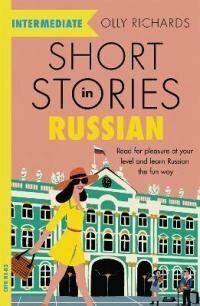 Книга "Short Stories in Russian for Intermediate Learners : Read for pleasure at your level, expand your vocabulary and learn Russian the fun way! : ELT CEFR B1-B2"