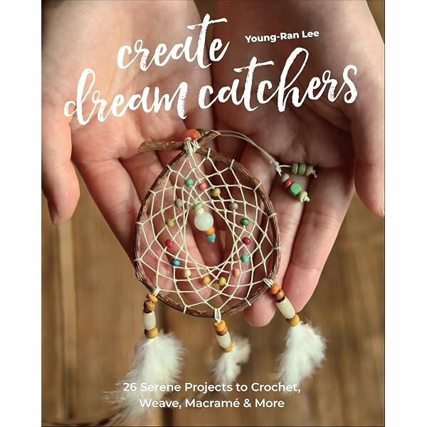 Create Dream Catchers: 26 Serene Projects to Crochet, Weave, Macramé & More，Reprinted paperback book