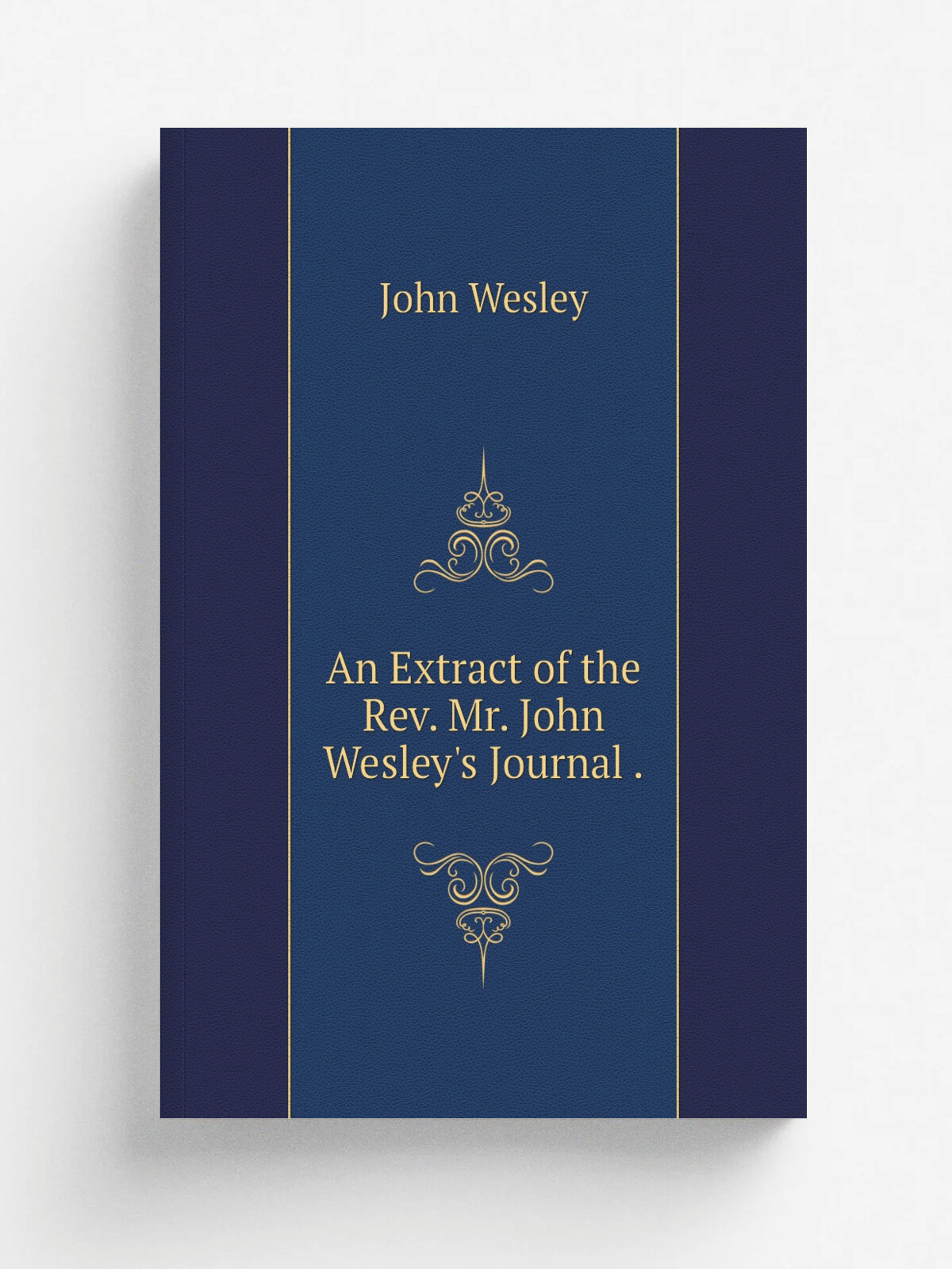 An Extract of the Rev. Mr. John Wesley's Journal .