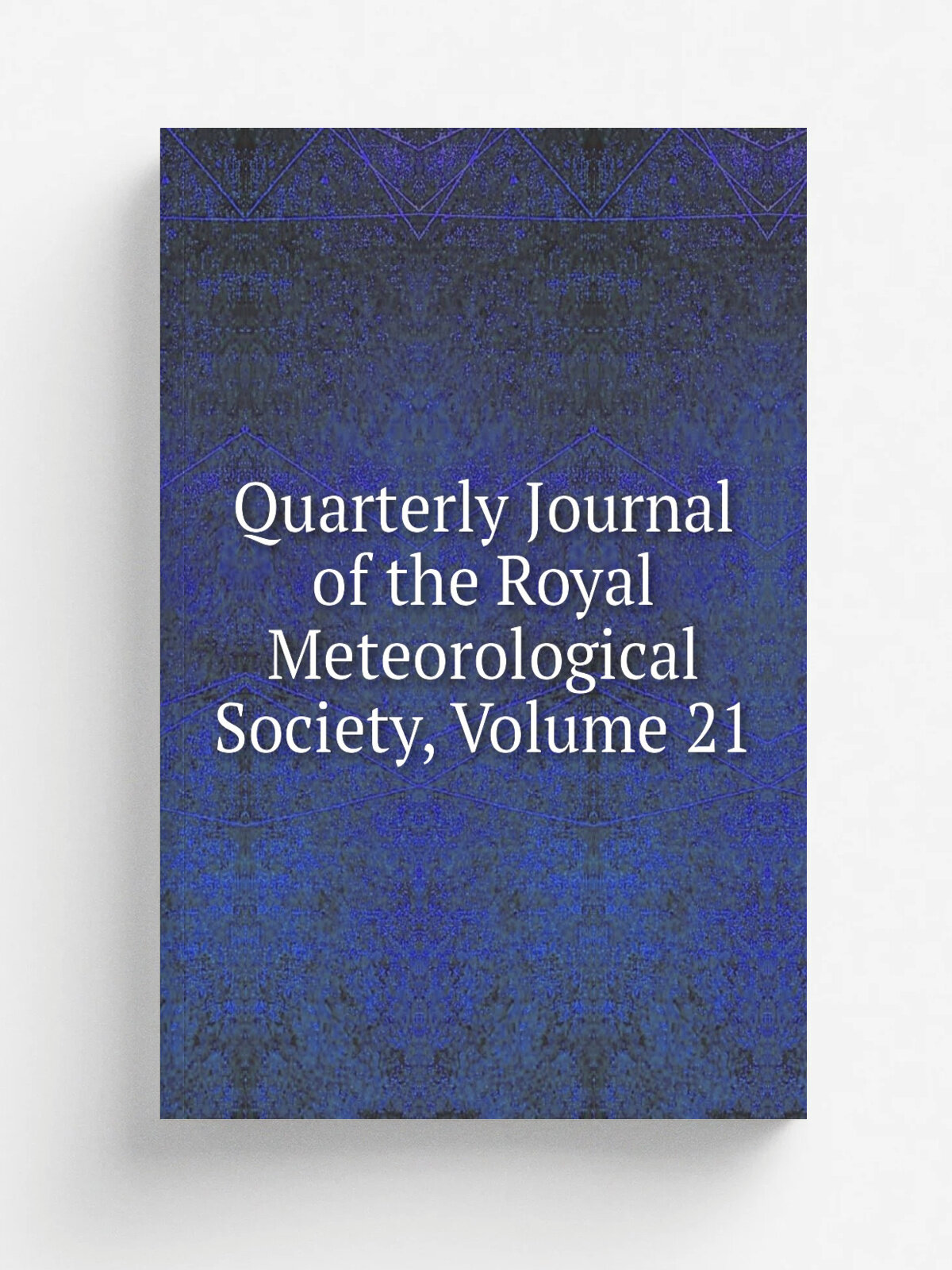 Quarterly Journal of the Royal Meteorological Society, Volume 21
