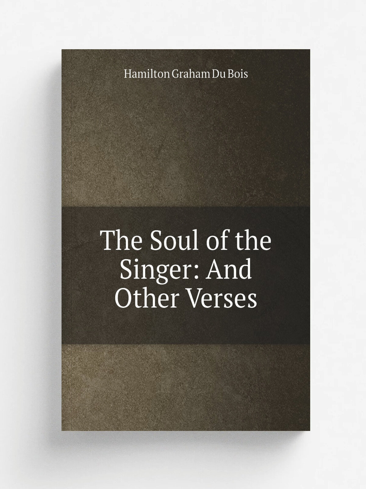 The Soul of the Singer: And Other Verses | Hamilton Graham Du Bois | Репринт