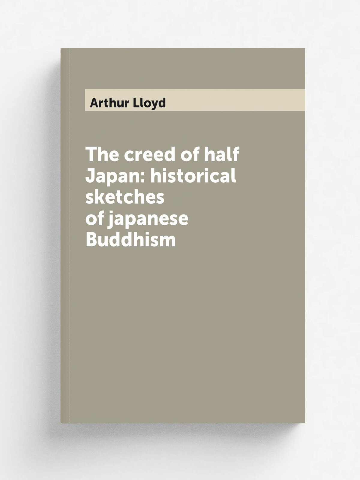 The creed of half Japan: historical sketches of japanese Buddhism