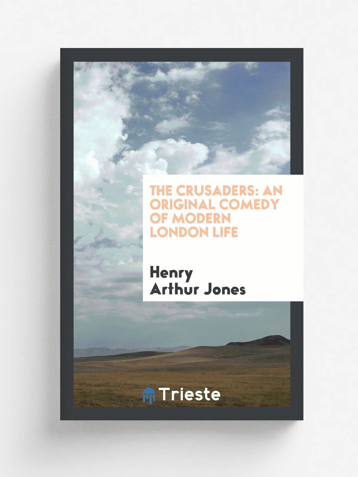 The Crusaders. An Original Comedy of Modern London Life