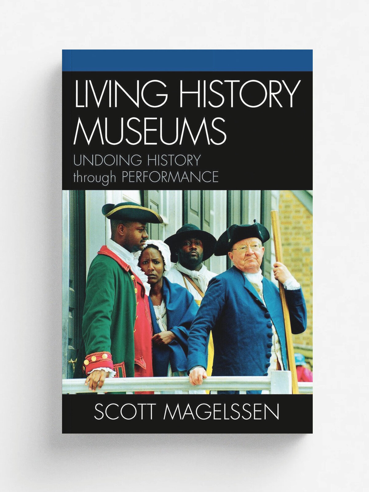 Living History Museums. Undoing History Through Performance